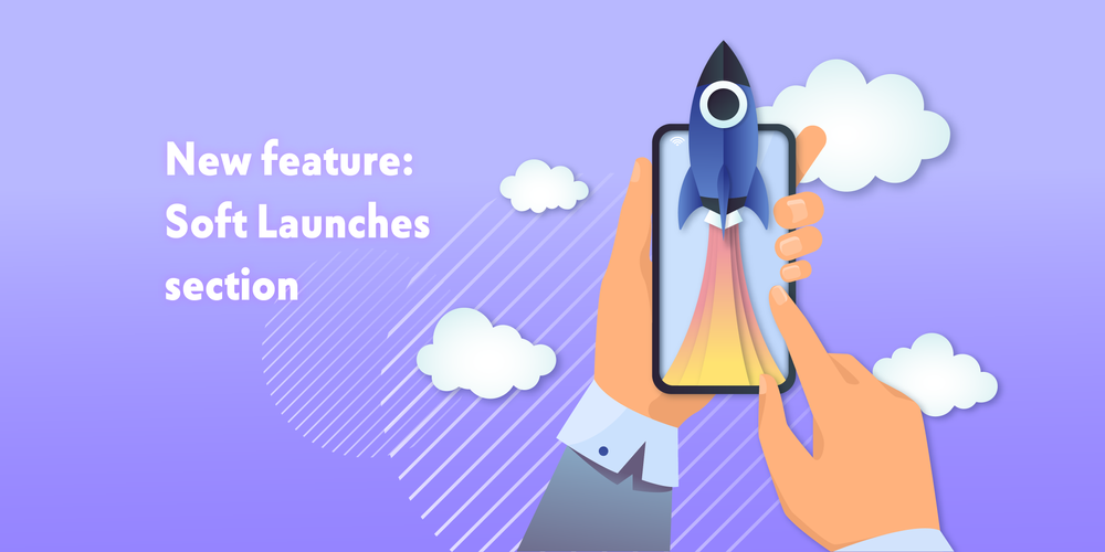 New feature: Soft Launches section